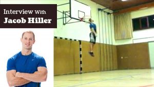 Interview with Jacob Hiller: How to Get A 40" Vertical Leap FAST